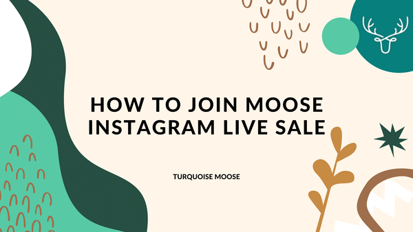 How To Participate in Moose IG Live Sale – Turquoise Moose